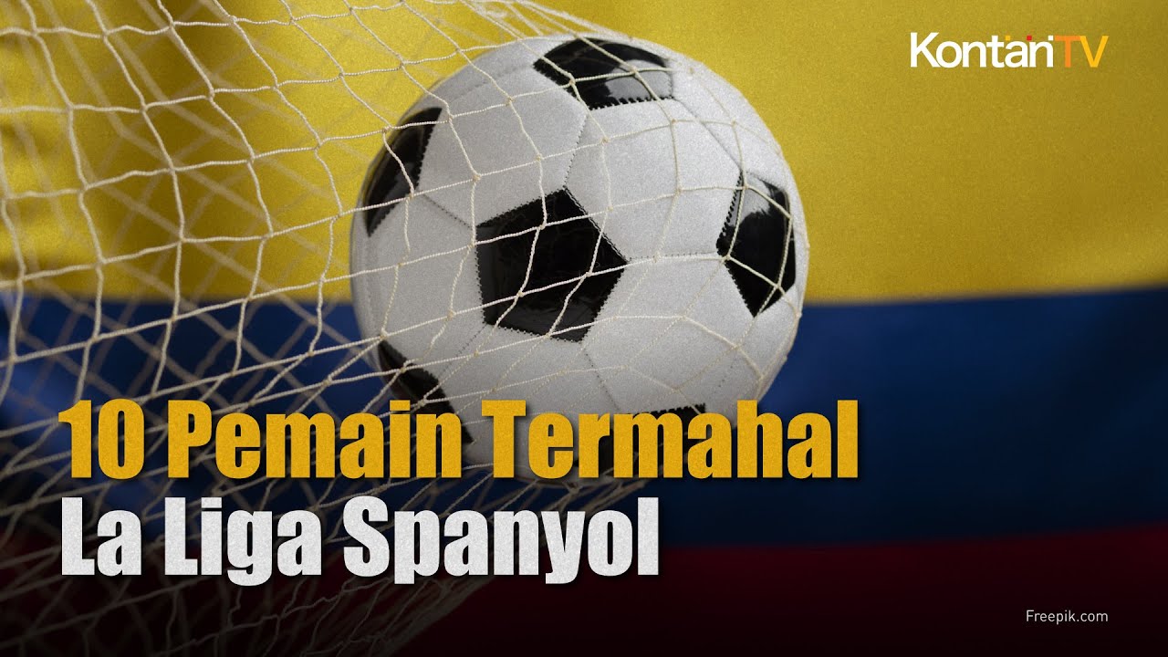 Video: Deretan 10 Pemain Sepak Bola Termahal di La Liga Spanyol 2023 ...