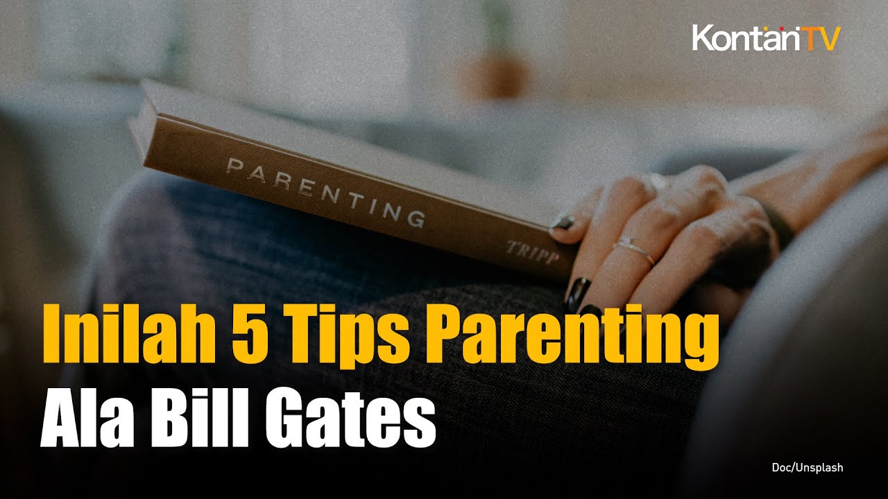 Video: 5 Tips Parenting Ala Bill Gates Agar Anak Tumbuh dengan Baik dan ...