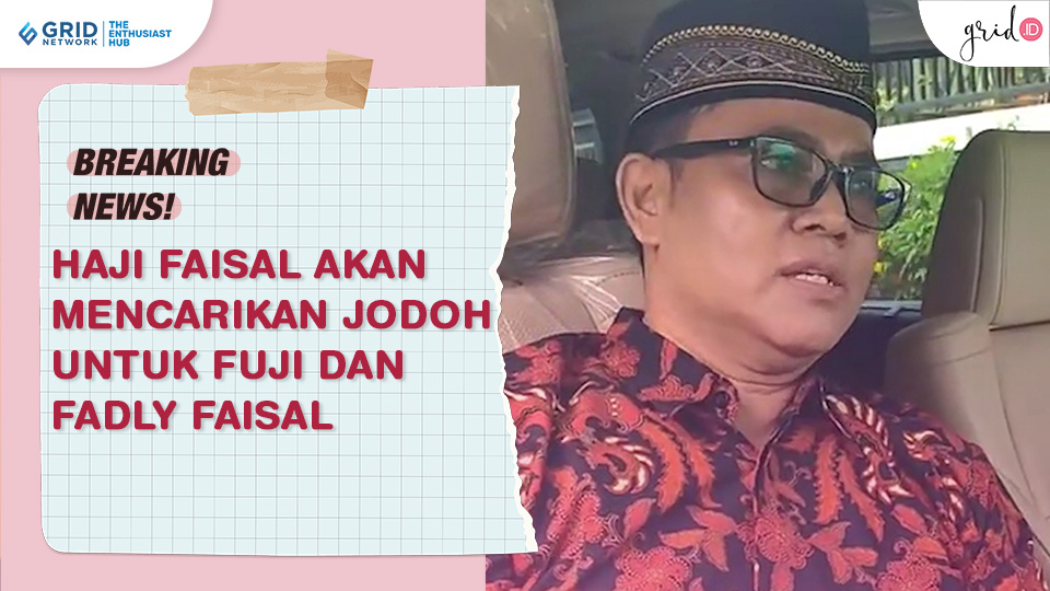 Video: HAJI FAISAL Akan Mencarikan Jodoh Untuk Fuji Dan Fadly Faisal