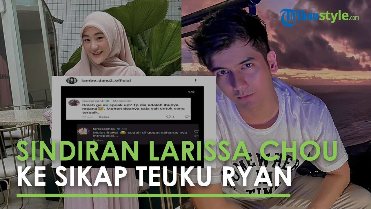 Video: Sindiran Keras Larissa Chou ke Sikap Teuku Ryan Ancam Bongkar Aib Ricis, Suruh Ryan ...