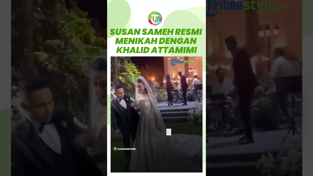 Video: Sah! Susan Sameh Resmi Menikah dengan Khalid Attamimi, Ini Pekerjaan Mentereng dari ...