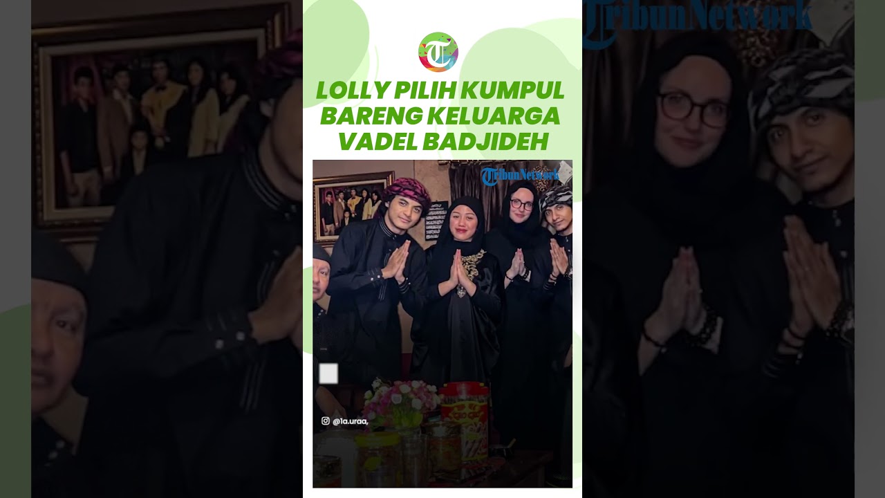 Video: Tak Rayakan Lebaran Bersama Nikmir, Lolly Pilih Kumpul Bareng Keluarga Vadel Badjideh