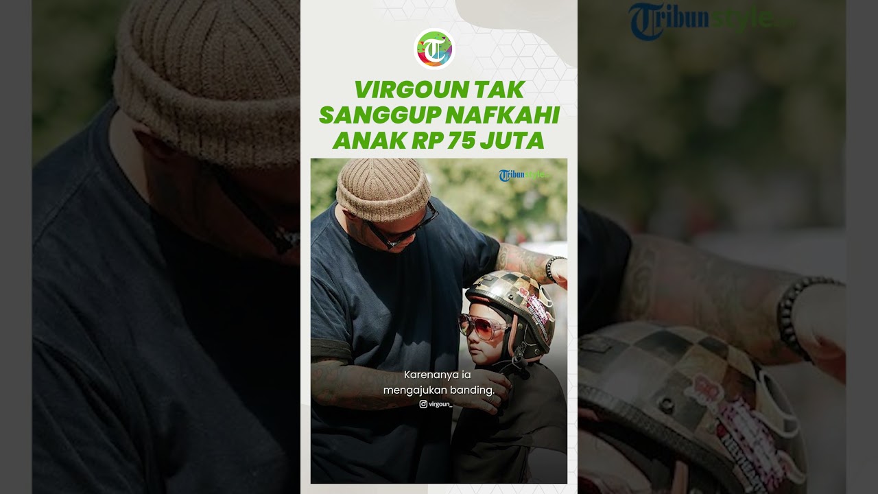 Video: VIRAL! VIRGOUN Akui Tak Sanggup Nafkahi Anak Rp 75 Juta Per ...