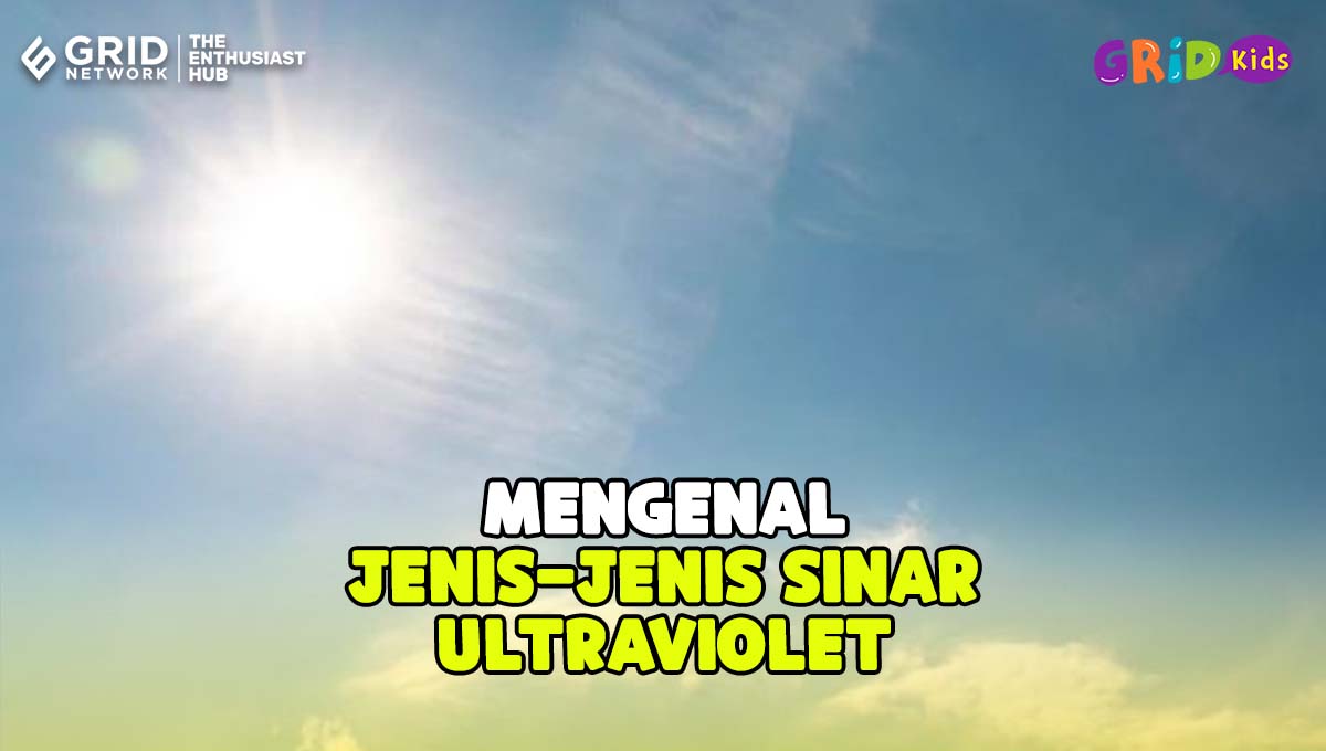 Video: Mengenal Jenis-jenis Sinar Ultraviolet, Mulai dari UVA hingga UVC