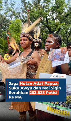 Jaga Hutan Adat Papua, Suku Awyu dan Moi Sigin Serahkan 253.823 Petisi ...