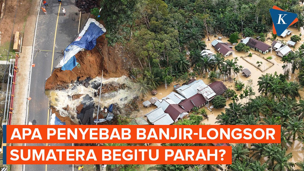 Video: Dua Faktor Banjir dan Longsor Sumatera Begitu Parah, Apa Saja?