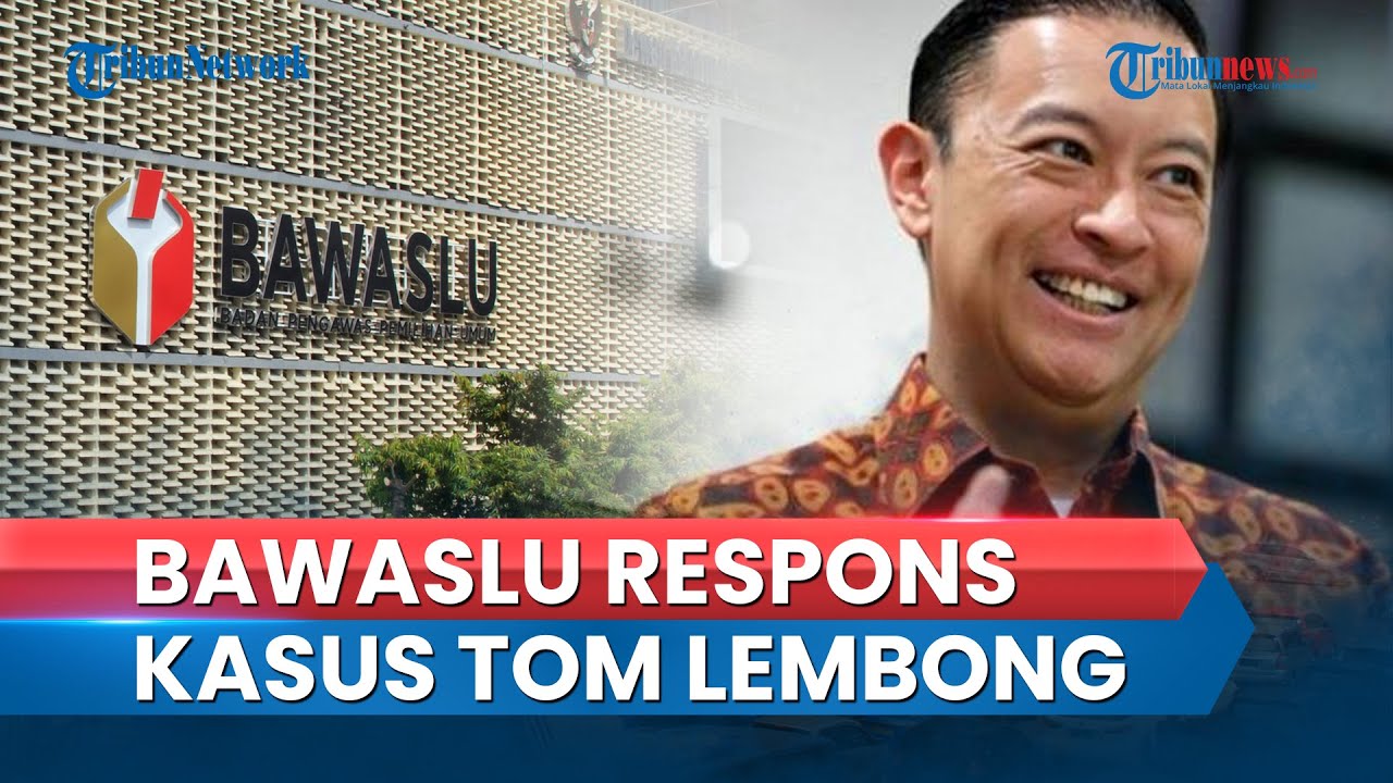 Video: REAKSI Bawaslu Soal Kasus Cuitan Tom Lembong yang Diduga ...