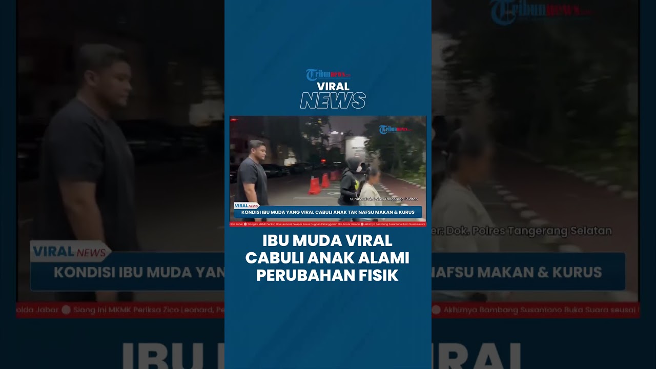 Video: Kondisi Ibu Muda yang Viral Cabuli Anak Kandungya di Tangsel, Keluarga Singgung Perubahan ...