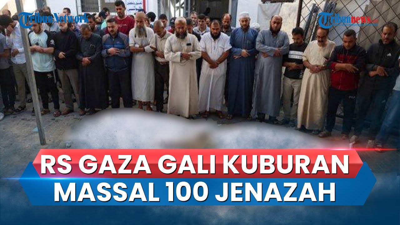 Video: Rumah Sakit di Gaza Gali Kuburan Massal untuk Makamkan 100 Orang ...