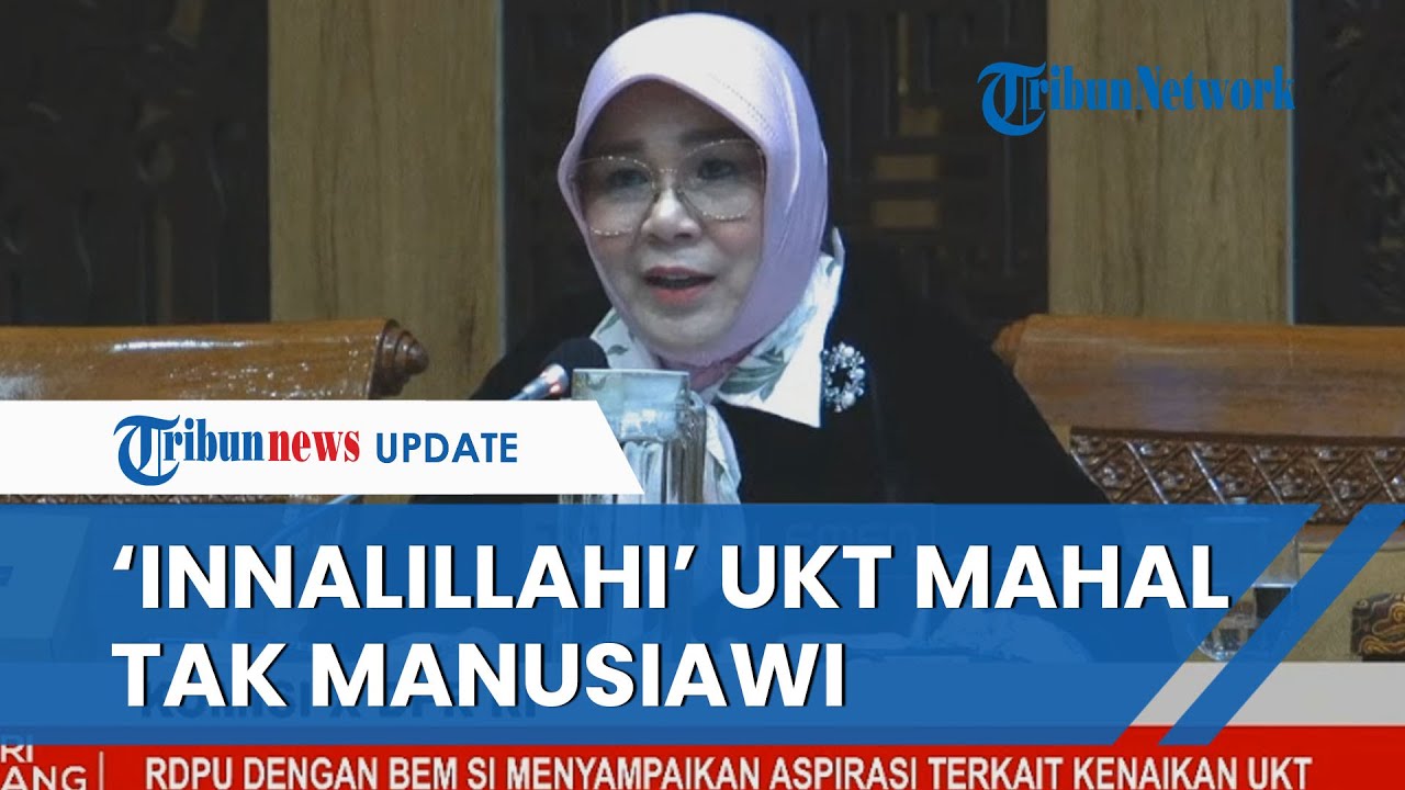 Video: Sebut Kenaikan UKT Tak Manusiawi, Anggota DPR Sampai Ucap ...