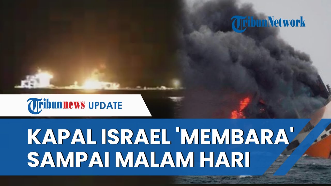 Video: Penampakan Kapal MSC SKY Israel yang Dirudal Houthi, Api ...