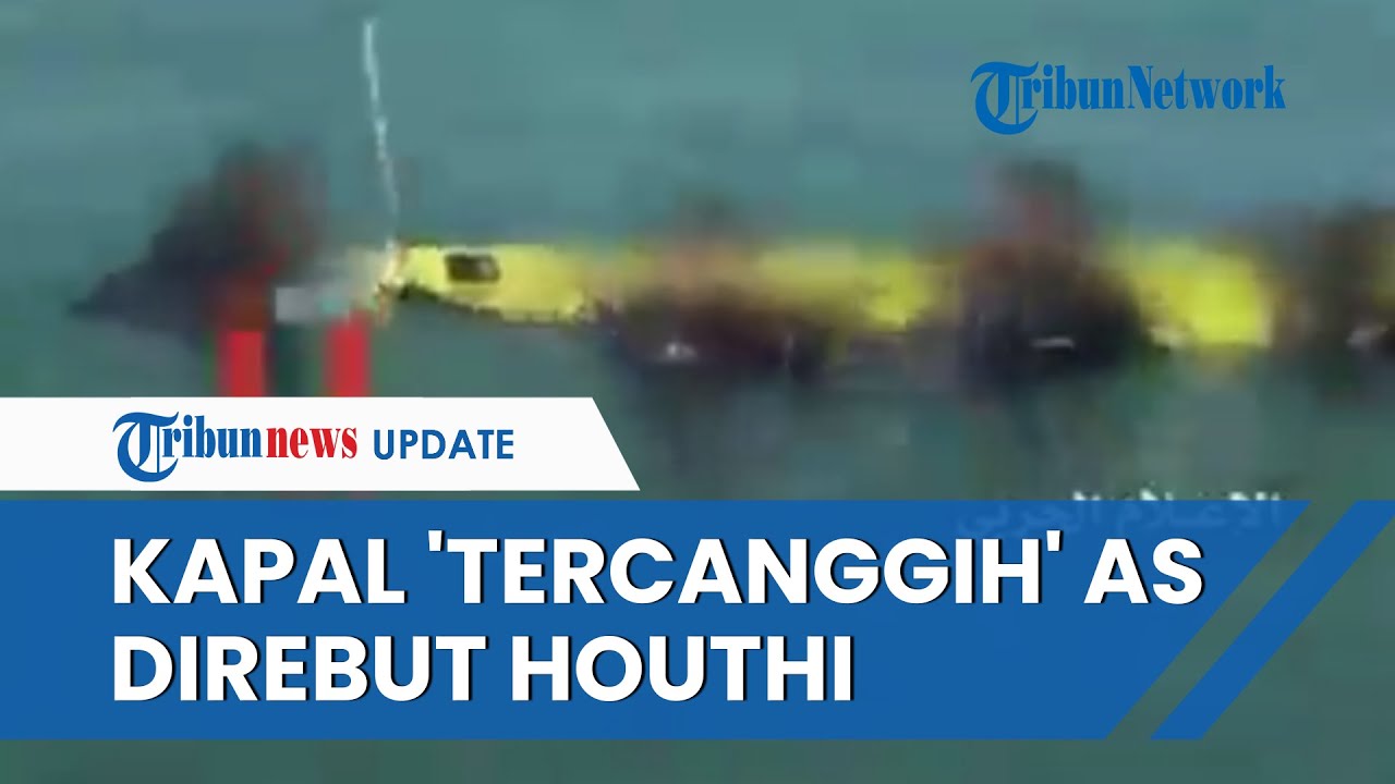 Video: Houthi Yaman Sita Kapal Remus 600 Milik AS, Kapal Selam Tak ...