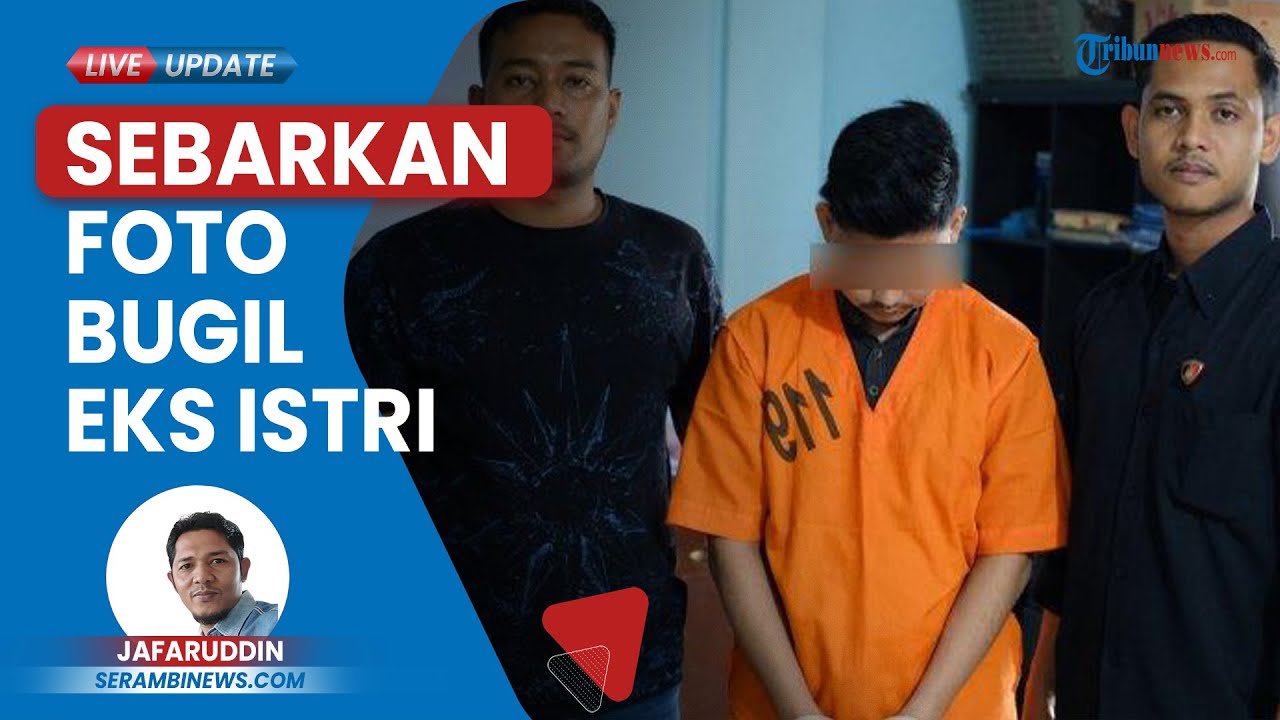 Video: Seorang Pria Sebarkan Foto Bugil Mantan Istri ke FB dan Tiktok, Ditangkap Polisi