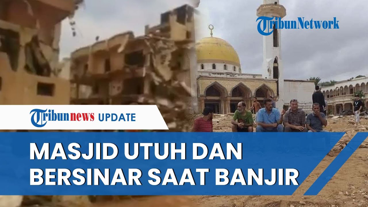 Video: Mukjizat! Masjid di Libya Utuh meski Diterjang Banjir Bak Tsunami, Perekam Tak Henti Ucap ...